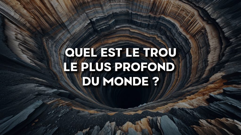 Quel est le trou le plus profond du monde